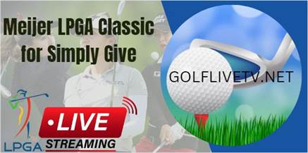 Meijer LPGA Classic Golf Live Stream 2023 - How to watch
